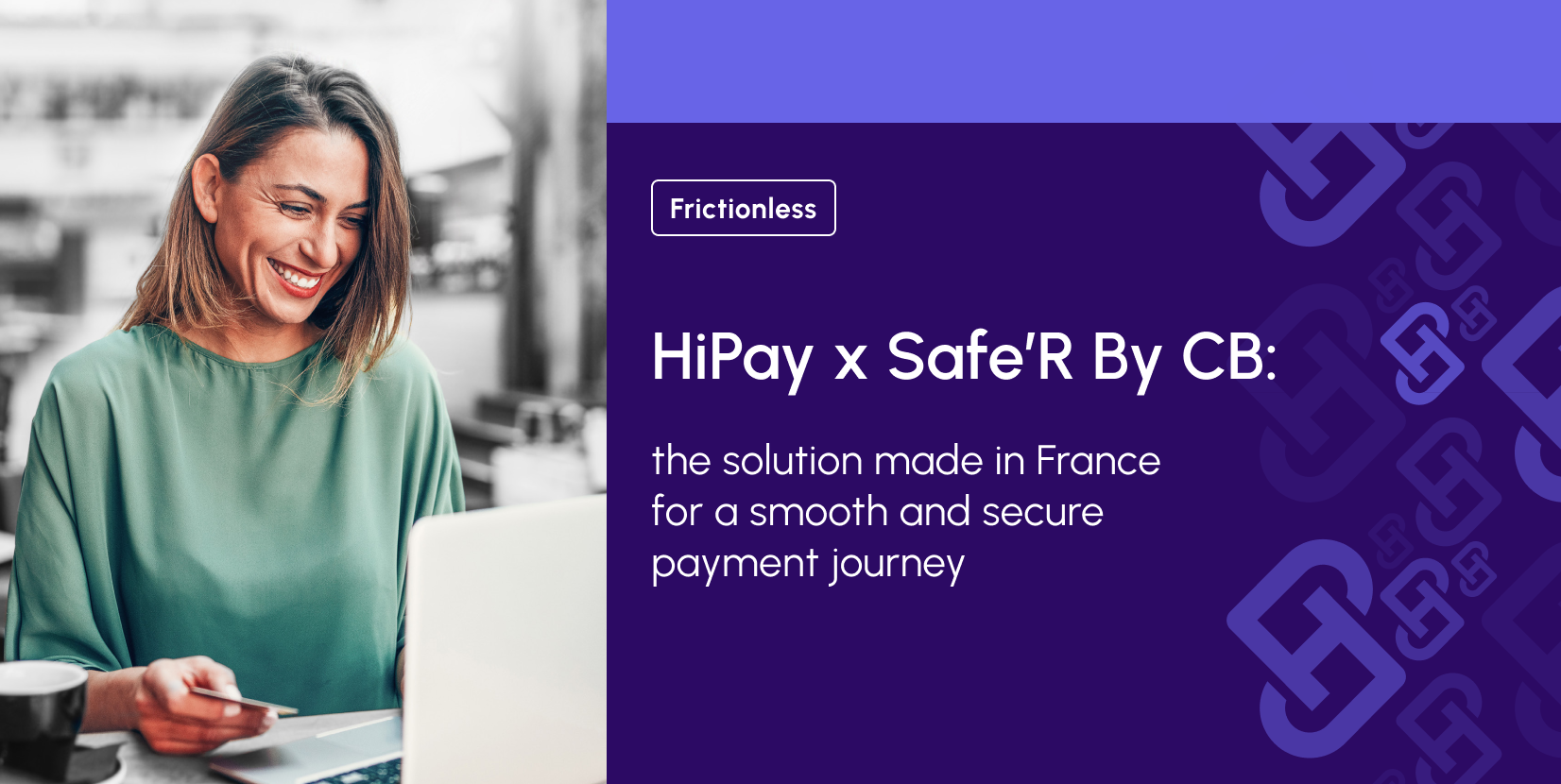 HiPay x Safe’R By CB: the solution made in France for a smooth and secure payment journey